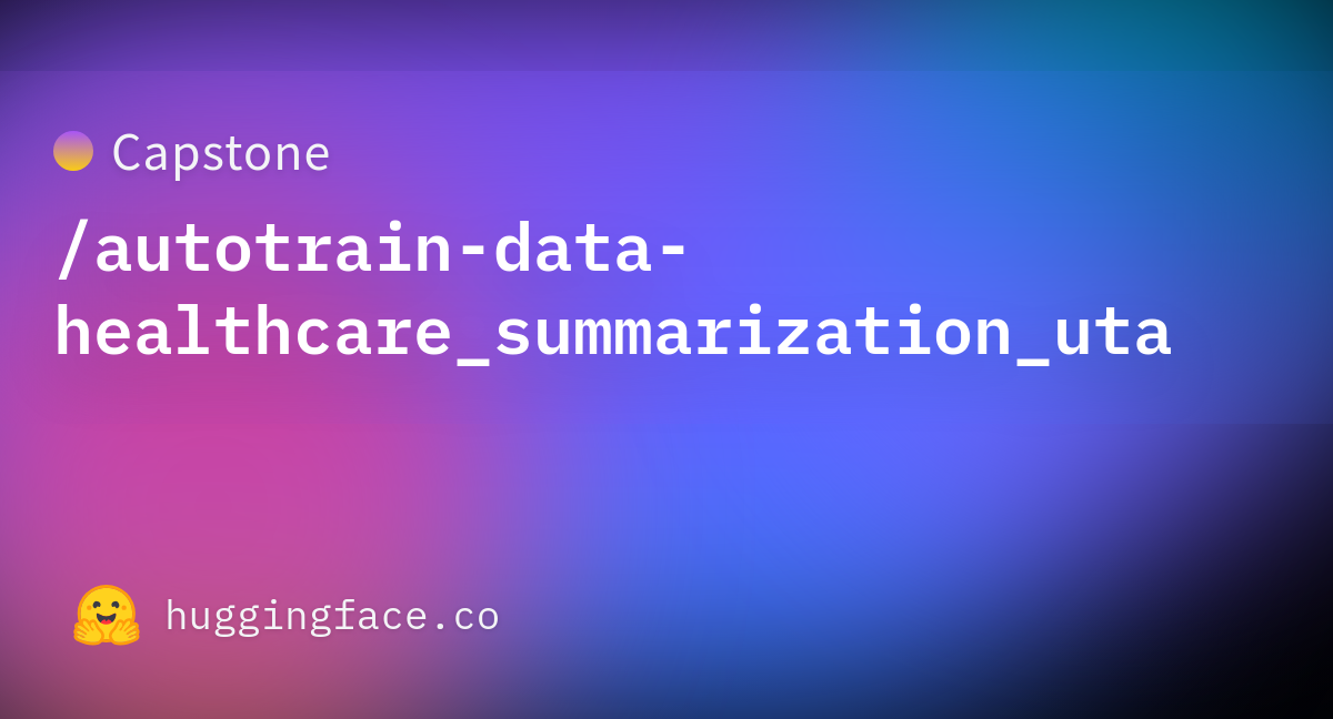 Capstone/autotrain-data-healthcare_summarization_uta at main Capstone/autotrain-data-healthcare_summarization_uta at main