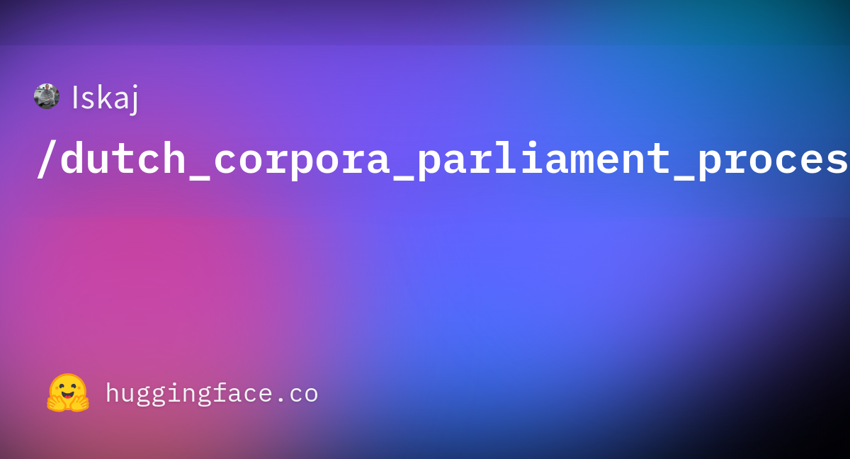 Iskaj/dutch_corpora_parliament_processed · Datasets at Hugging Face Iskaj/dutch_corpora_parliament_processed · Datasets at Hugging Face