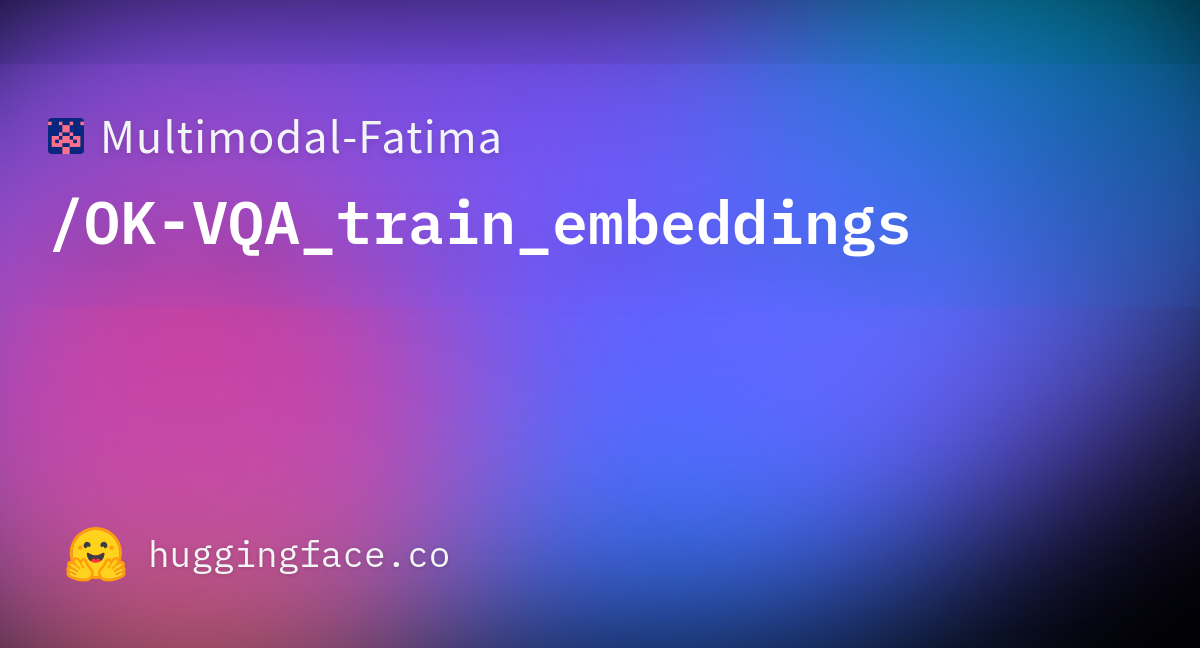 Multimodal Fatimaok Vqatrainembeddings · Datasets At Hugging Face