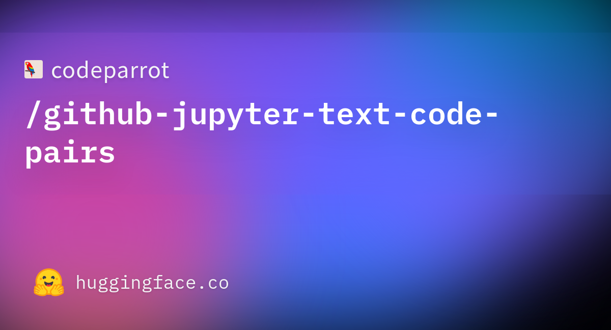 Codeparrotgithub Jupyter Text Code Pairs · Datasets At Hugging Face