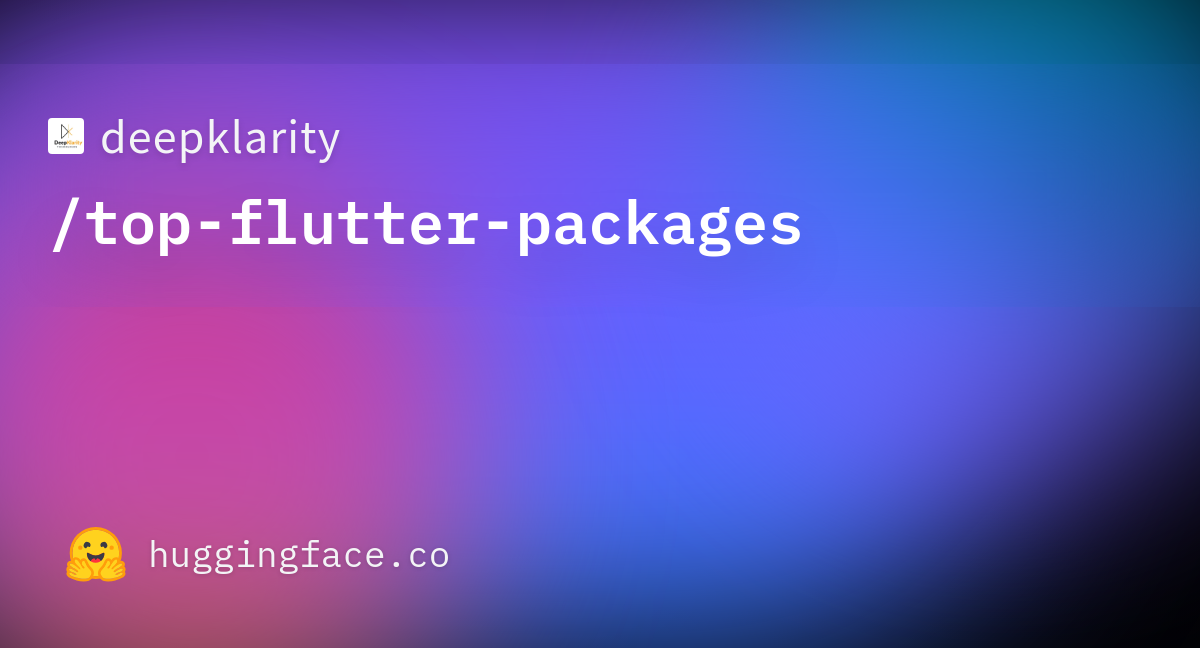 Deepklarity Top Flutter Packages · Datasets At Hugging Face