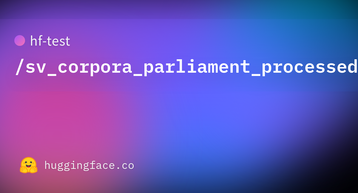 hf-test/sv_corpora_parliament_processed · Datasets at Hugging Face hf-test/sv_corpora_parliament_processed · Datasets at Hugging Face