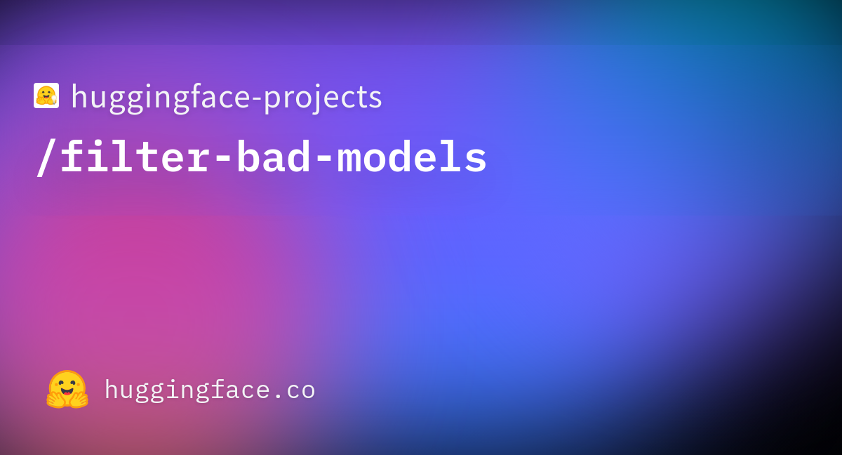 huggingface-projects/filter-bad-models at main huggingface-projects/filter-bad-models at main