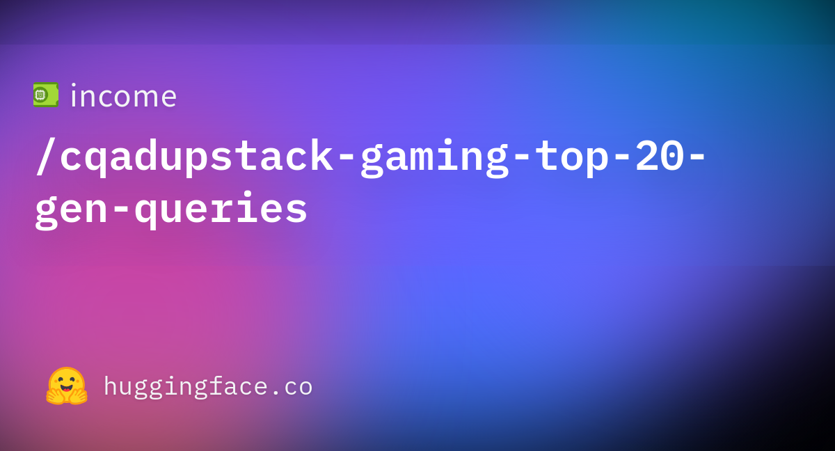 Incomecqadupstack Gaming Top 20 Gen Queries · Datasets At Hugging Face