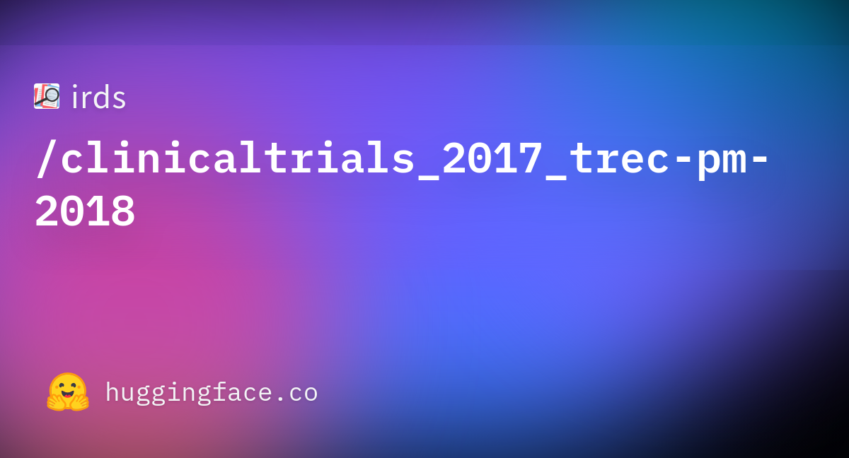 irds/clinicaltrials_2017_trec-pm-2018 · Datasets at Hugging Face irds/clinicaltrials_2017_trec-pm-2018 · Datasets at Hugging Face