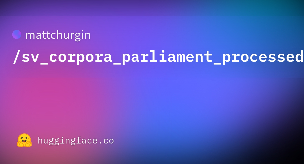 mattchurgin/sv_corpora_parliament_processed at main mattchurgin/sv_corpora_parliament_processed at main