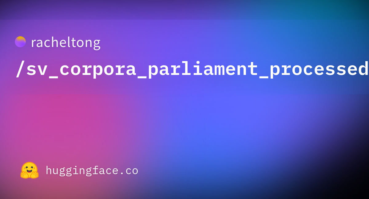 racheltong/sv_corpora_parliament_processed · Datasets at Hugging Face racheltong/sv_corpora_parliament_processed · Datasets at Hugging Face