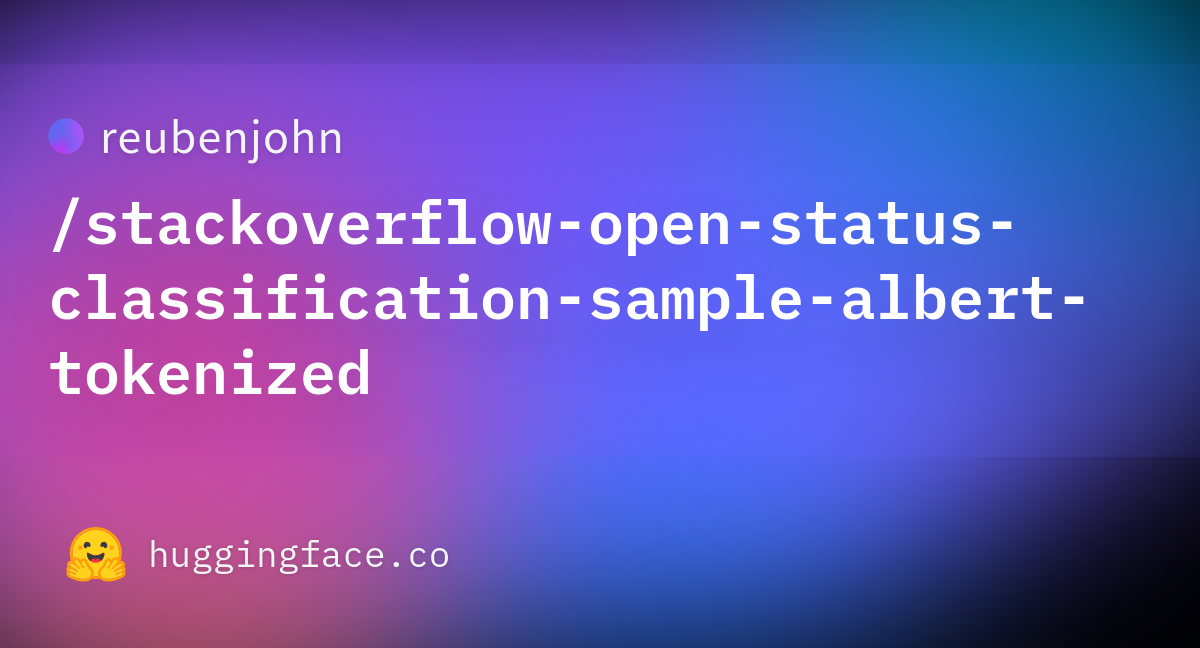 Reubenjohn Stackoverflow Open Status Classification Sample Albert Tokenized · Discussions