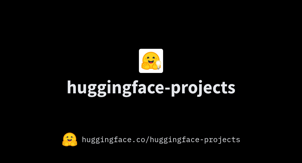huggingface-projects (Huggingface Projects) huggingface-projects (Huggingface Projects)