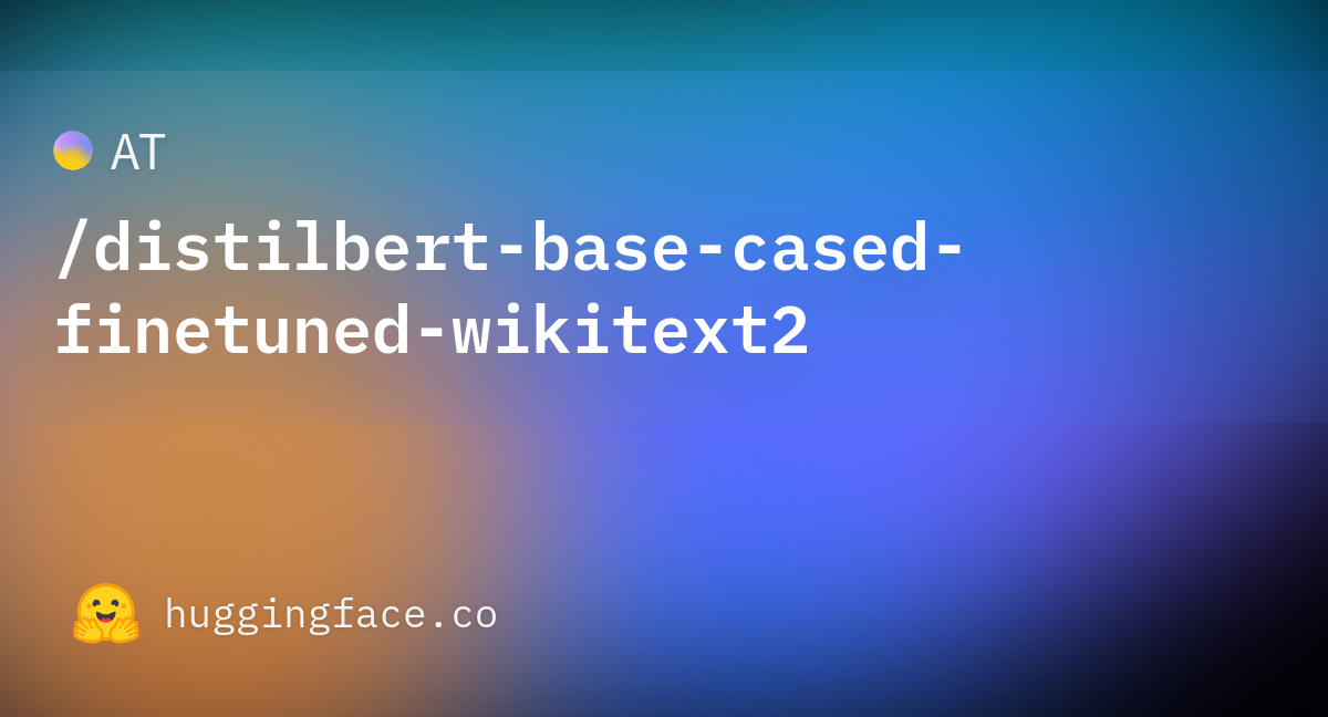 AT/distilbert-base-cased-finetuned-wikitext2 · Hugging Face AT/distilbert-base-cased-finetuned-wikitext2 · Hugging Face