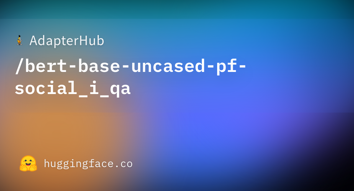 AdapterHub/bert-base-uncased-pf-social_i_qa · Hugging Face AdapterHub/bert-base-uncased-pf-social_i_qa · Hugging Face