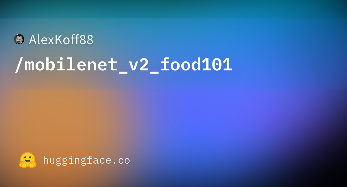 AlexKoff88/mobilenet_v2_food101 · Hugging Face AlexKoff88/mobilenet_v2_food101 · Hugging Face