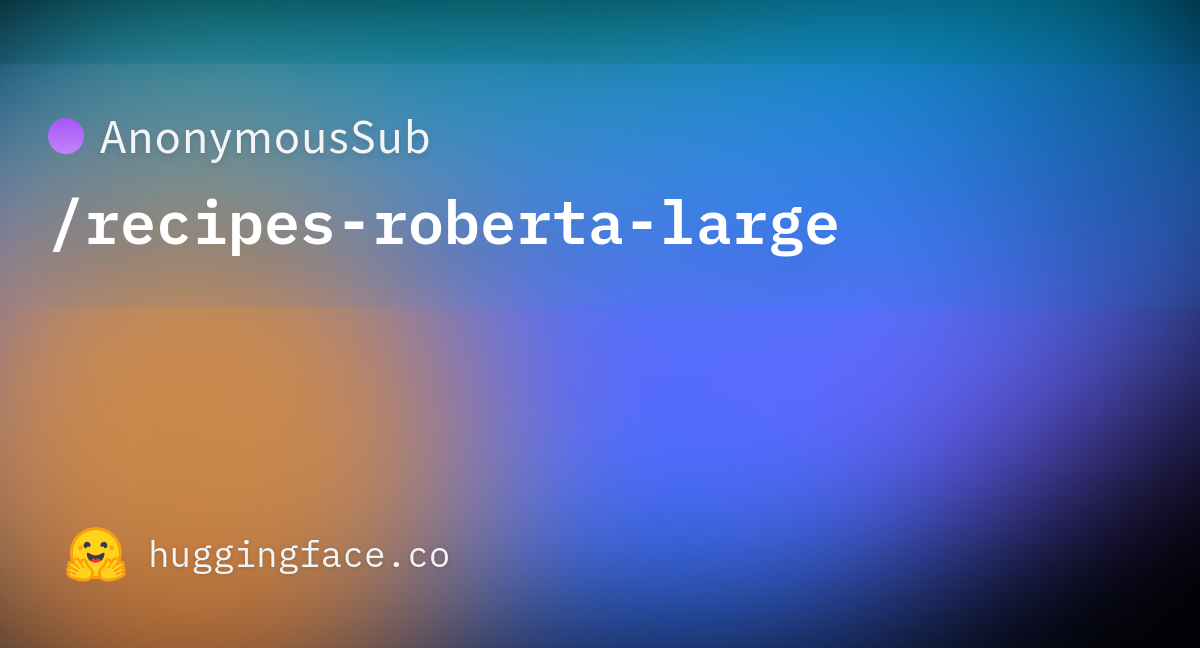 AnonymousSub/recipes-roberta-large · Hugging Face AnonymousSub/recipes-roberta-large · Hugging Face