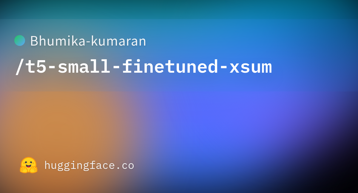 Bhumika-kumaran/t5-small-finetuned-xsum · Hugging Face Bhumika-kumaran/t5-small-finetuned-xsum · Hugging Face