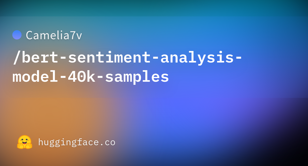 Camelia7v/bert-sentiment-analysis-model-40k-samples · Hugging Face Camelia7v/bert-sentiment-analysis-model-40k-samples · Hugging Face