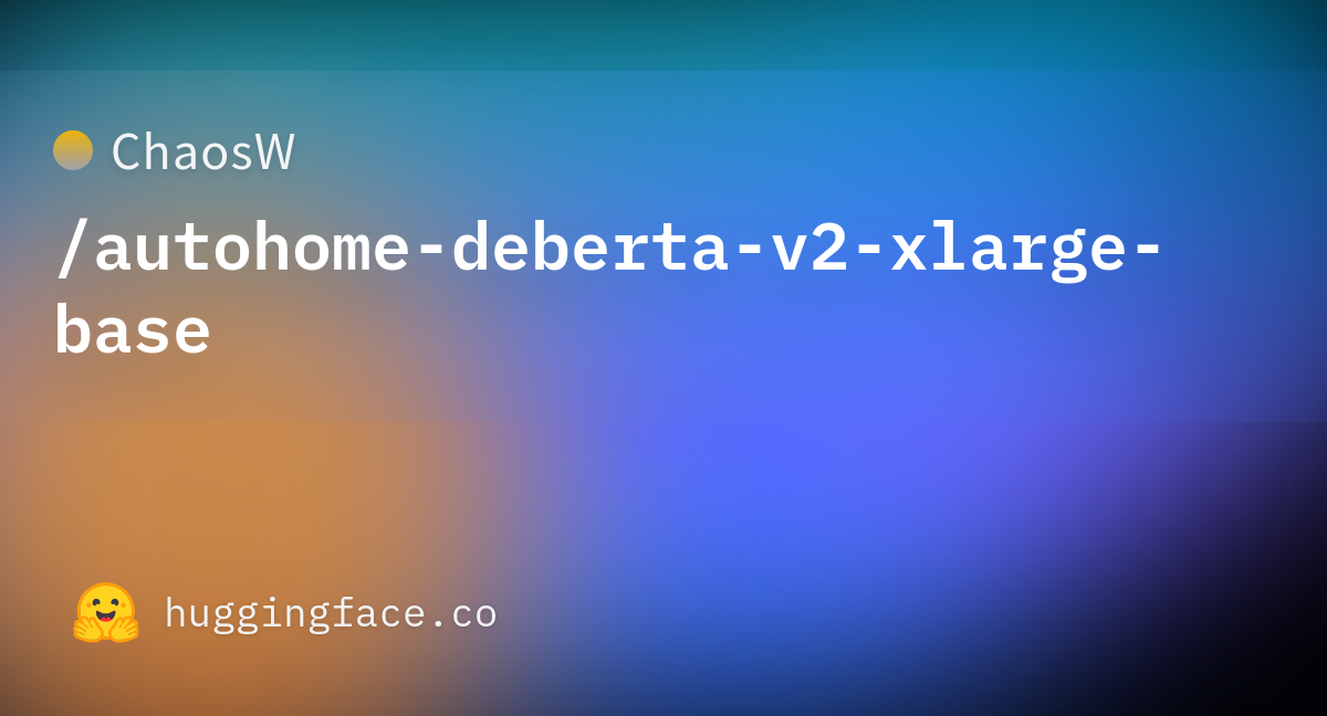ChaosW/autohome-deberta-v2-xlarge-base · Hugging Face ChaosW/autohome-deberta-v2-xlarge-base · Hugging Face