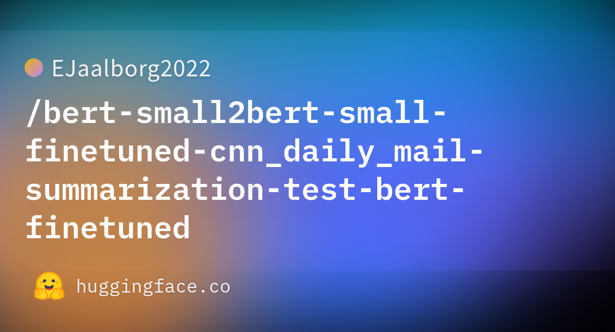 Ejaalborg2022 Bert Small2bert Small Finetuned Cnn Daily Mail Summarization Test Bert Finetuned