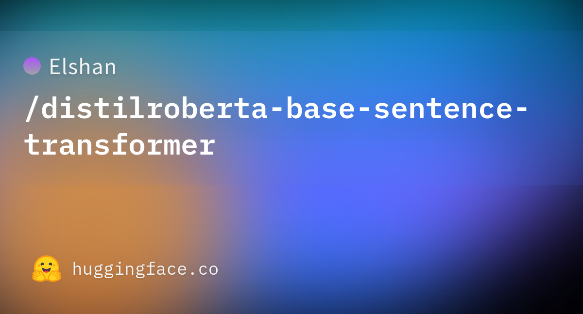 Elshan/distilroberta-base-sentence-transformer · Hugging Face Elshan/distilroberta-base-sentence-transformer · Hugging Face