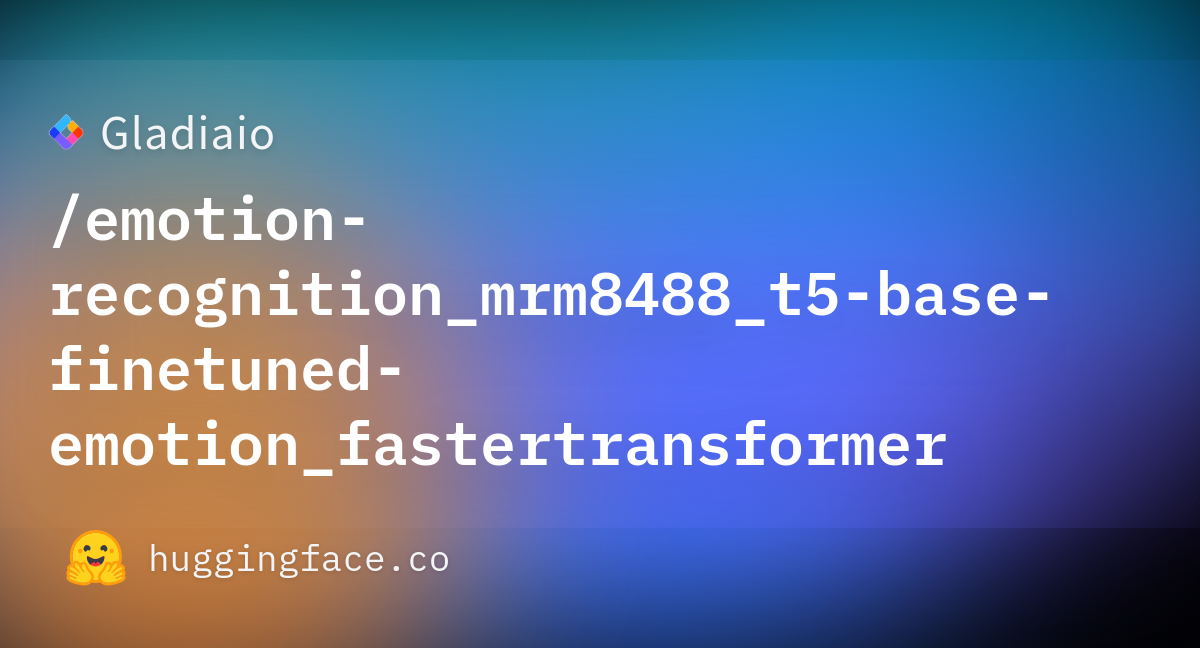 Gladiaio/emotion-recognition_mrm8488_t5-base-finetuned-emotion ... Gladiaio/emotion-recognition_mrm8488_t5-base-finetuned-emotion ...