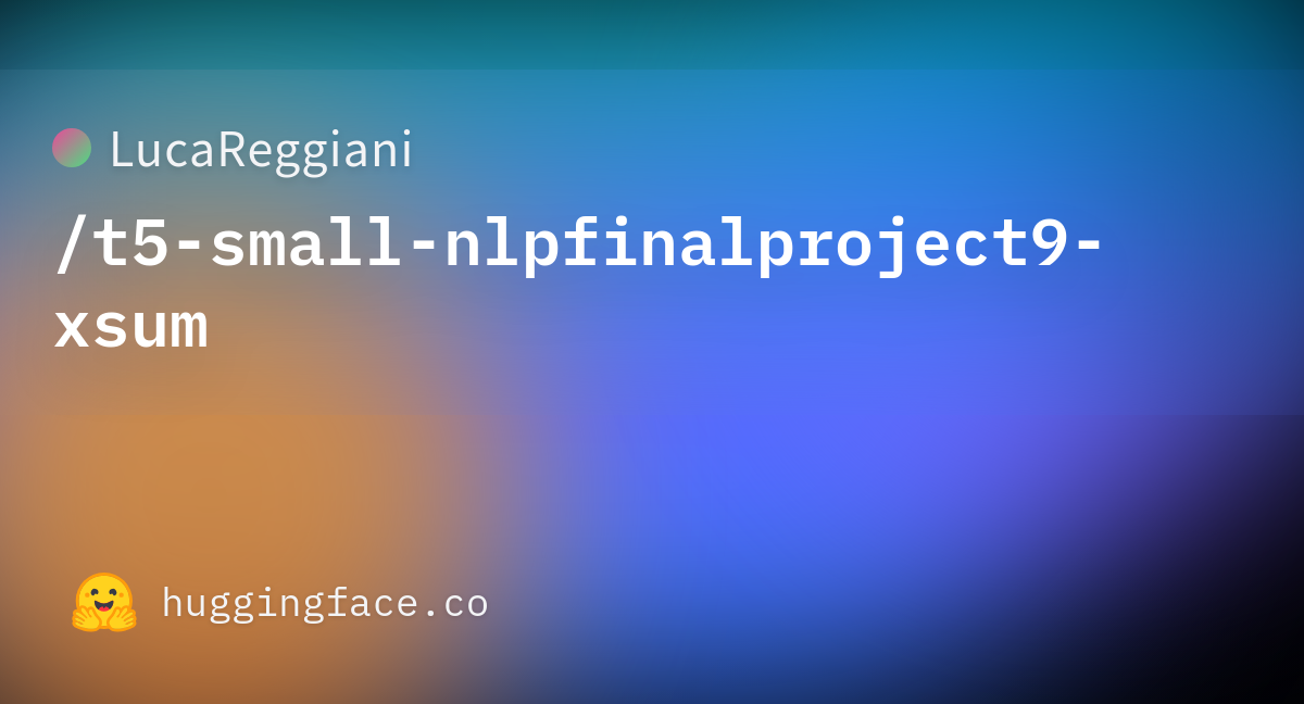 LucaReggiani/t5-small-nlpfinalproject9-xsum · Hugging Face LucaReggiani/t5-small-nlpfinalproject9-xsum · Hugging Face