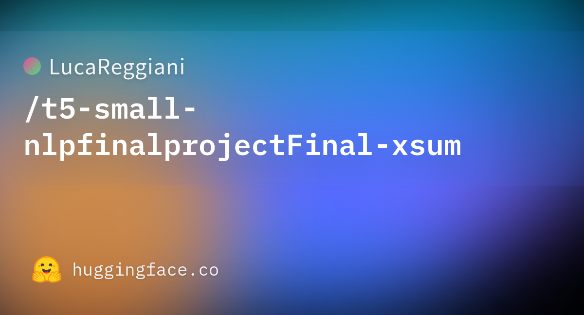 LucaReggiani/t5-small-nlpfinalprojectFinal-xsum · Hugging Face LucaReggiani/t5-small-nlpfinalprojectFinal-xsum · Hugging Face