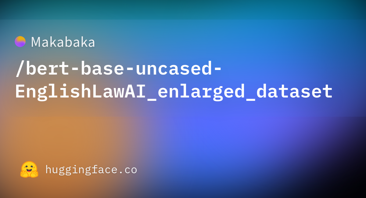 Makabaka/bert-base-uncased-EnglishLawAI_enlarged_dataset at main Makabaka/bert-base-uncased-EnglishLawAI_enlarged_dataset at main