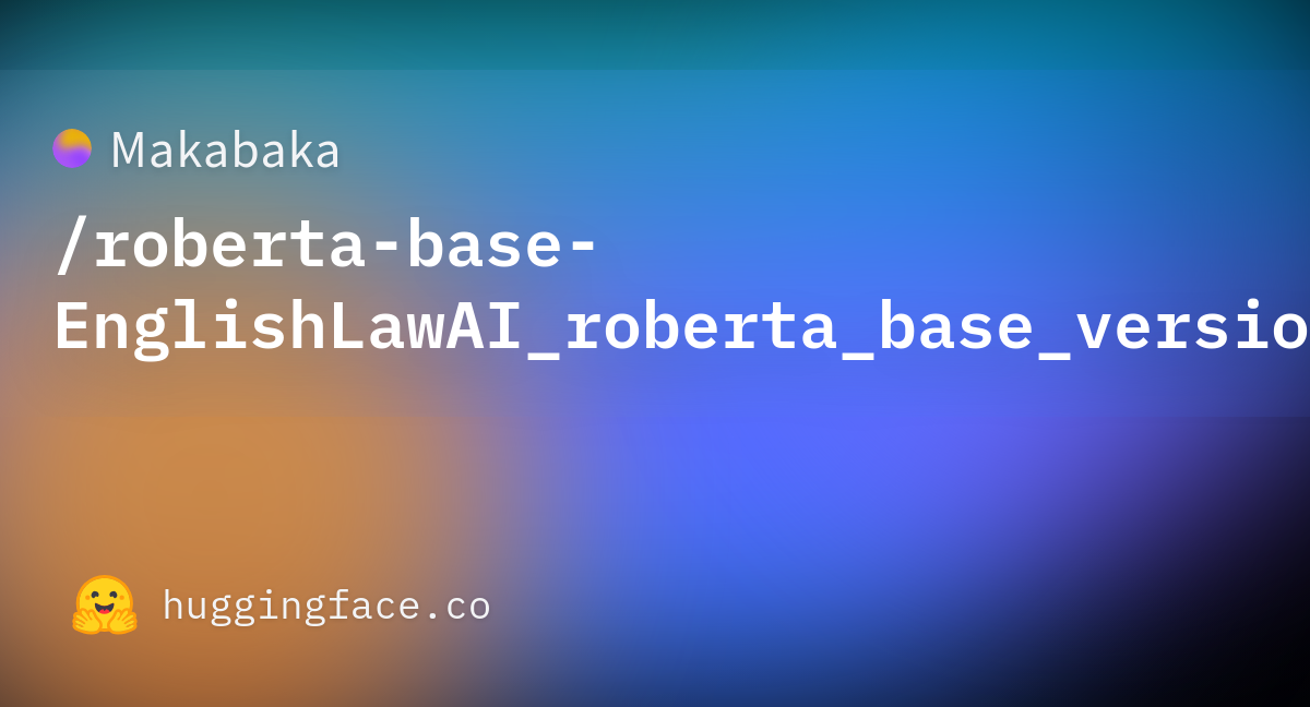 Makabaka/roberta-base-EnglishLawAI_roberta_base_version2 · Hugging Face Makabaka/roberta-base-EnglishLawAI_roberta_base_version2 · Hugging Face