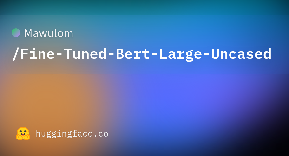 Mawulom/Fine-Tuned-Bert-Large-Uncased at main Mawulom/Fine-Tuned-Bert-Large-Uncased at main