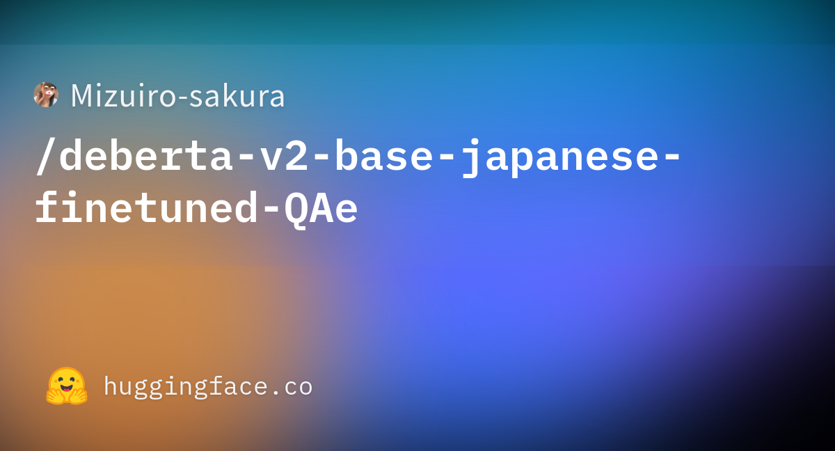 Mizuiro-sakura/deberta-v2-base-japanese-finetuned-QAe · Discussions Mizuiro-sakura/deberta-v2-base-japanese-finetuned-QAe · Discussions
