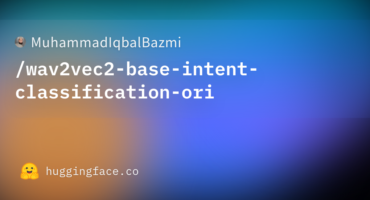 Muhammadiqbalbazmiwav2vec2 Base Intent Classification Ori · Hugging Face