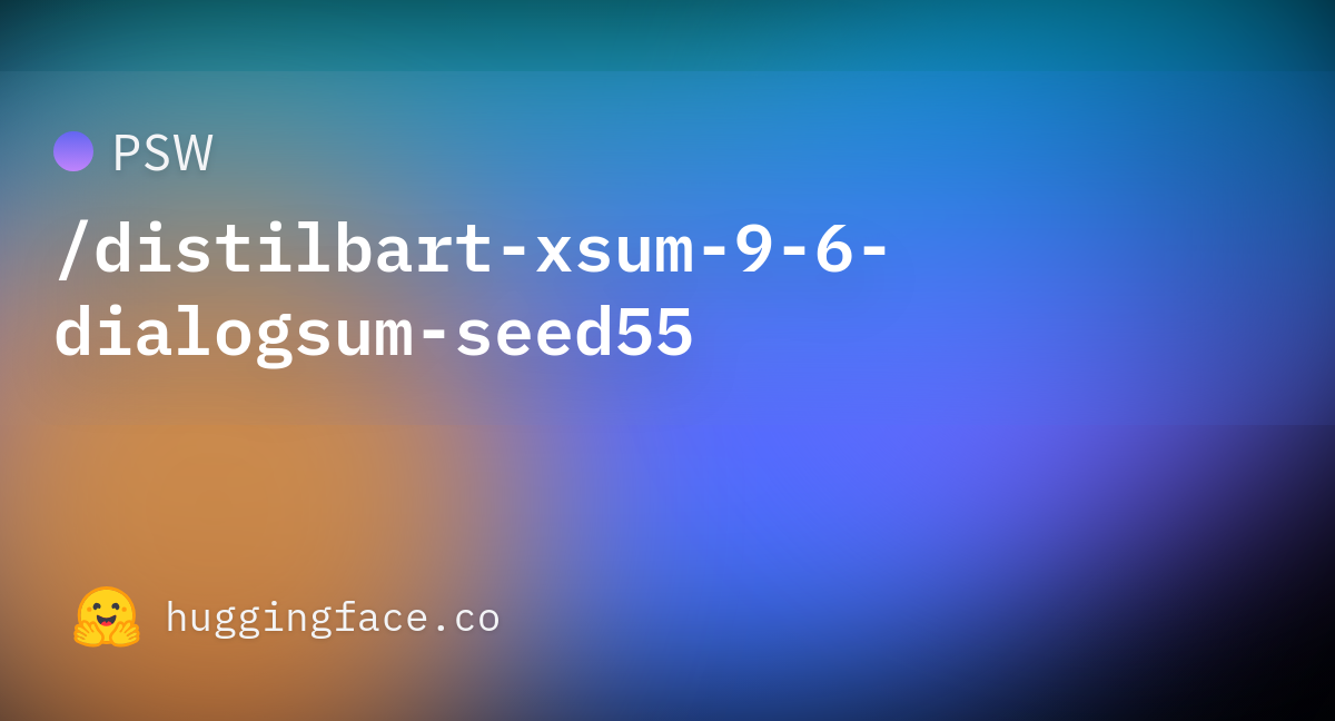 PSW/distilbart-xsum-9-6-dialogsum-seed55 · Hugging Face PSW/distilbart-xsum-9-6-dialogsum-seed55 · Hugging Face