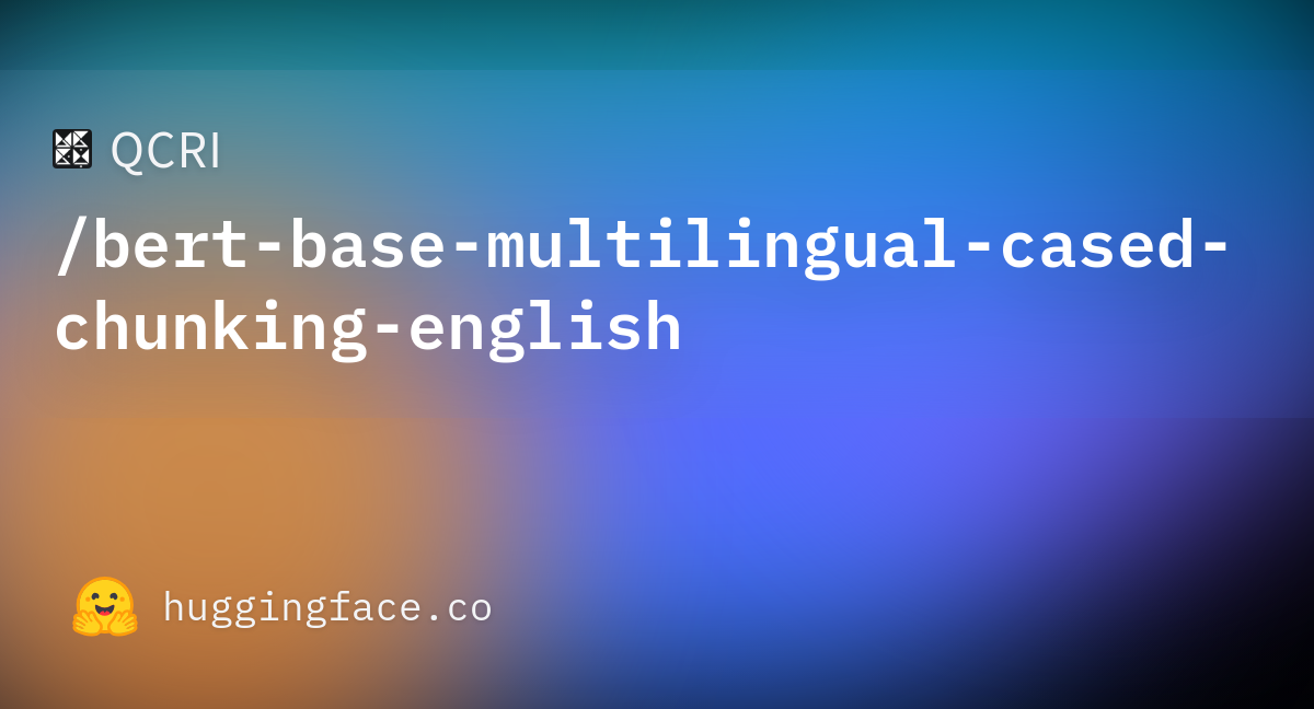 QCRI/bert-base-multilingual-cased-chunking-english at main QCRI/bert-base-multilingual-cased-chunking-english at main
