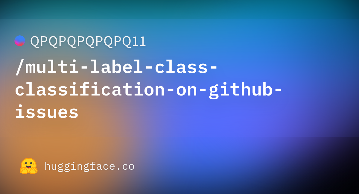 QPQPQPQPQPQ11/multi-label-class-classification-on-github-issues at main QPQPQPQPQPQ11/multi-label-class-classification-on-github-issues at main