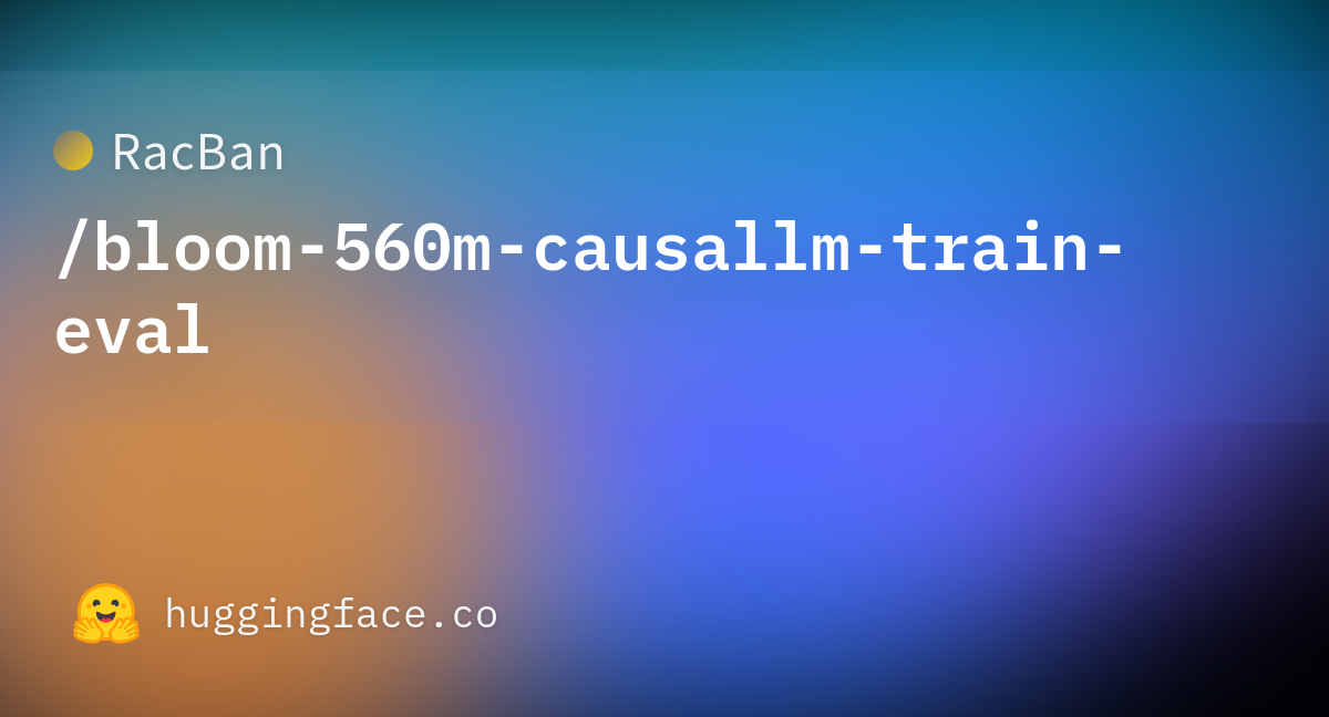 RacBan/bloom-560m-causallm-train-eval · Hugging Face RacBan/bloom-560m-causallm-train-eval · Hugging Face