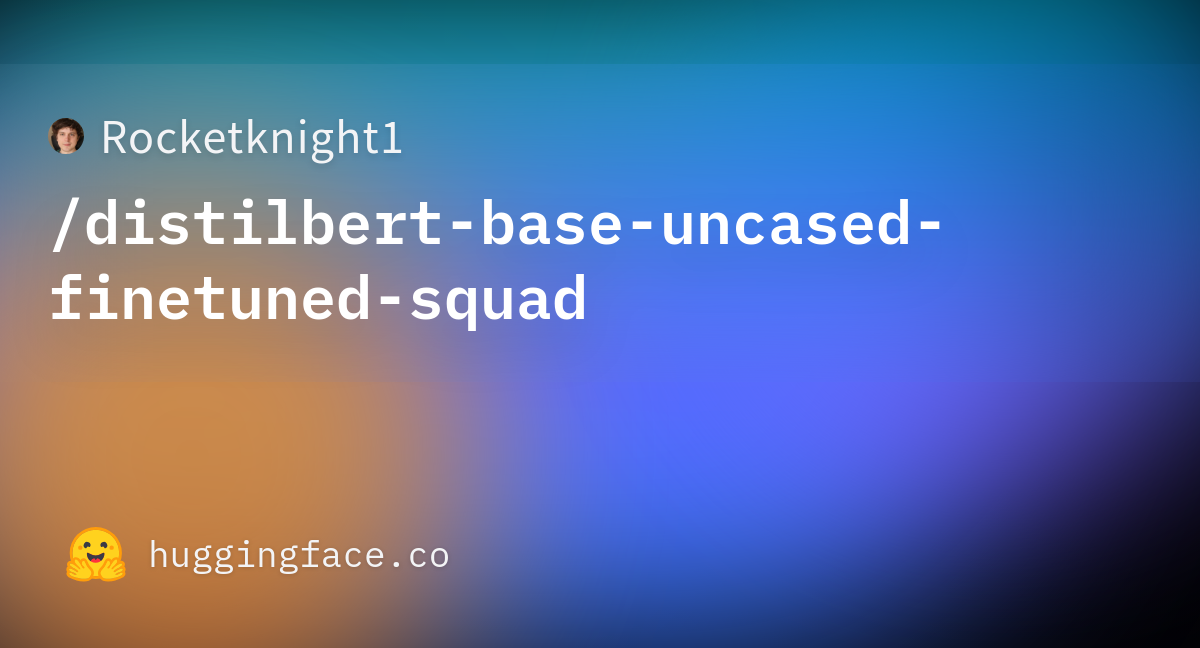 Rocketknight1/distilbert-base-uncased-finetuned-squad · Hugging Face Rocketknight1/distilbert-base-uncased-finetuned-squad · Hugging Face