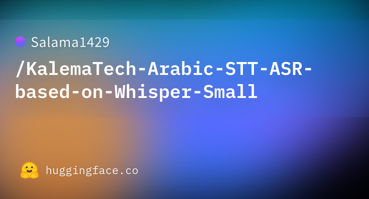 Salama1429/KalemaTech-Arabic-STT-ASR-based-on-Whisper-Small · Hugging Face Salama1429/KalemaTech-Arabic-STT-ASR-based-on-Whisper-Small · Hugging Face