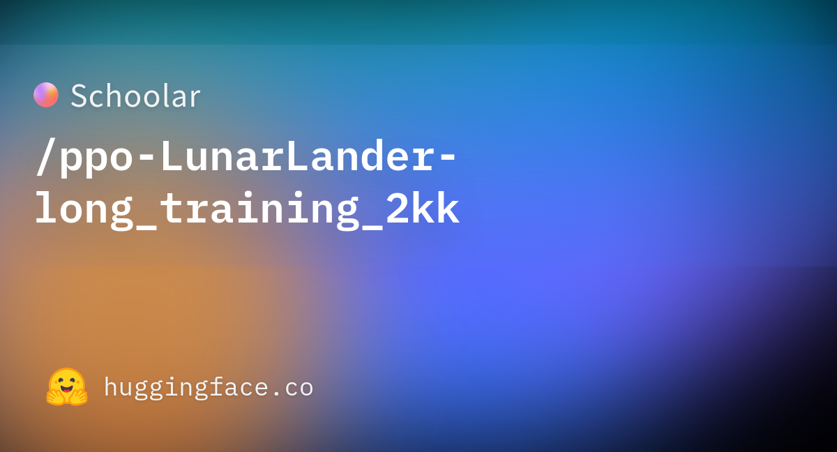 Schoolar/ppo-LunarLander-long_training_2kk · Hugging Face Schoolar/ppo-LunarLander-long_training_2kk · Hugging Face