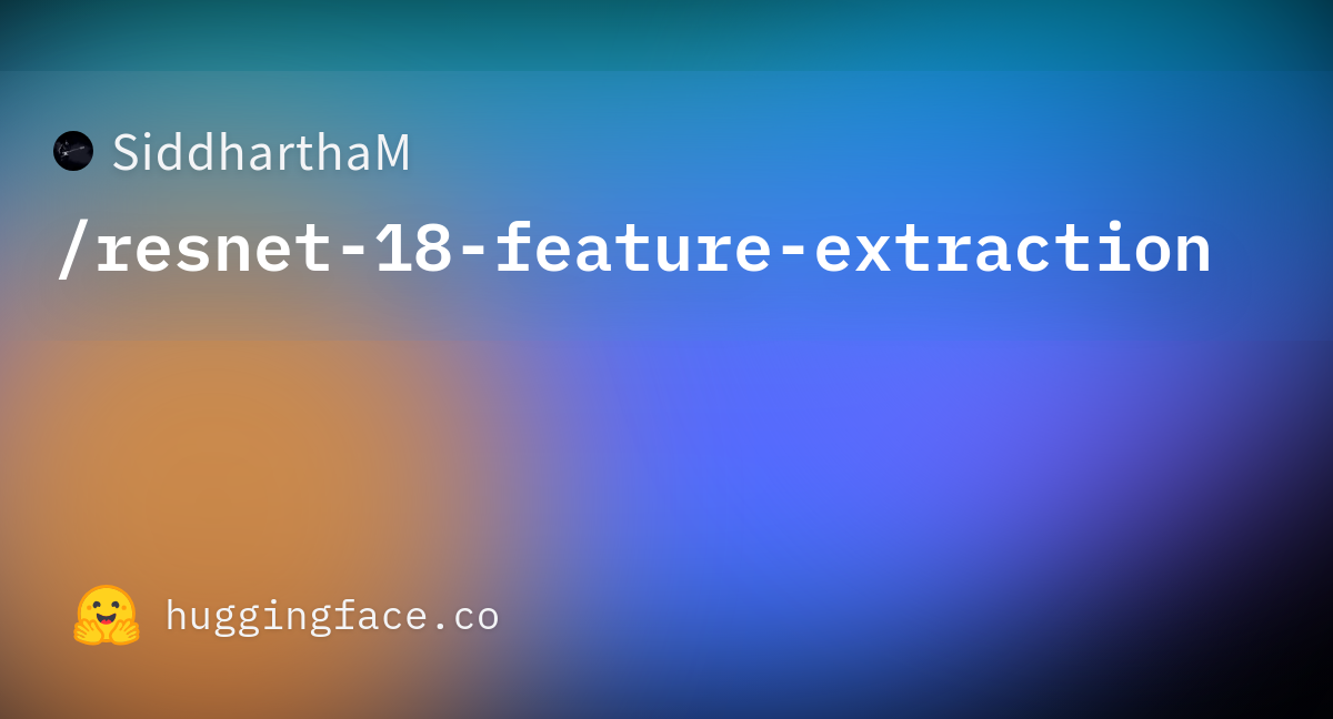 SiddharthaM/resnet-18-feature-extraction at main SiddharthaM/resnet-18-feature-extraction at main