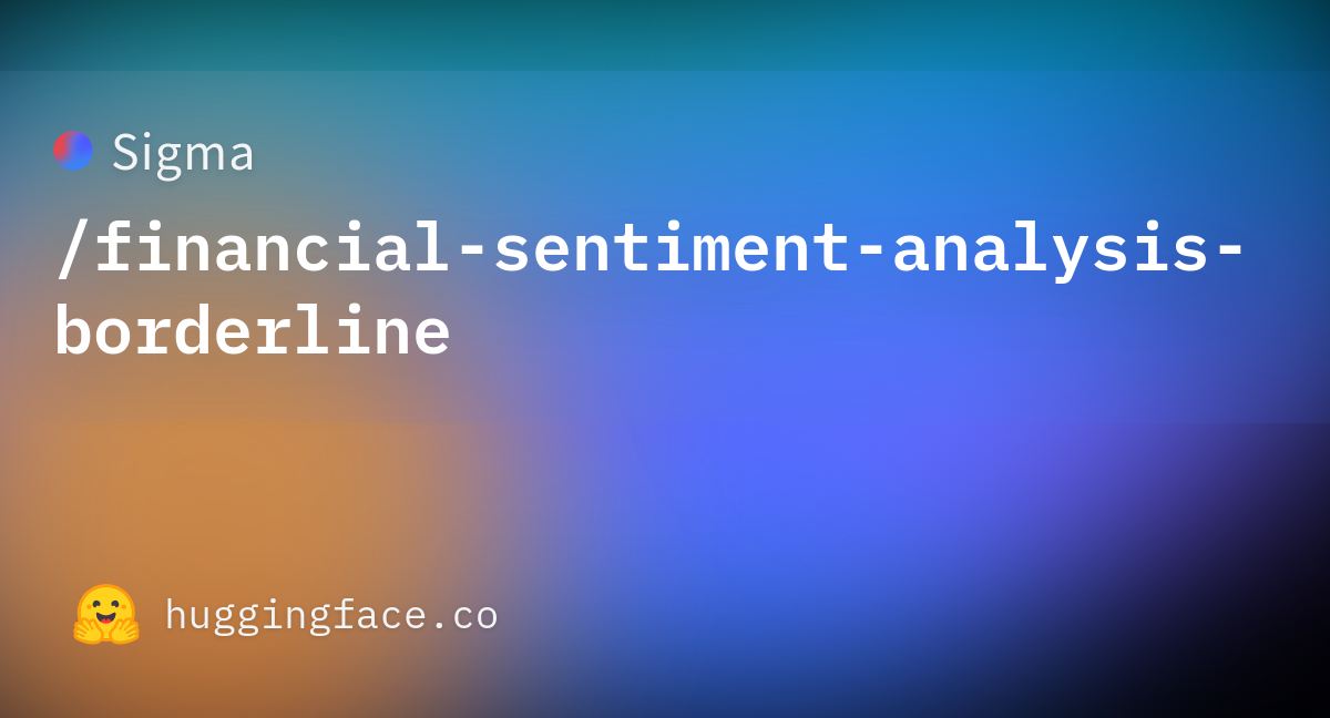 Sigma/financial-sentiment-analysis-borderline · Hugging Face Sigma/financial-sentiment-analysis-borderline · Hugging Face