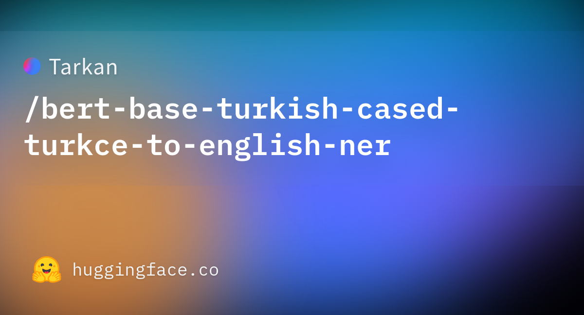 Tarkan/bert-base-turkish-cased-turkce-to-english-ner · Hugging Face Tarkan/bert-base-turkish-cased-turkce-to-english-ner · Hugging Face