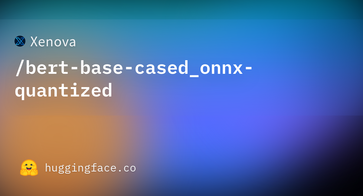 Xenova/bert-base-cased_onnx-quantized · Hugging Face Xenova/bert-base-cased_onnx-quantized · Hugging Face