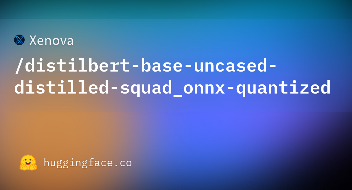 Xenova/distilbert-base-uncased-distilled-squad_onnx-quantized · Hugging ... Xenova/distilbert-base-uncased-distilled-squad_onnx-quantized · Hugging ...