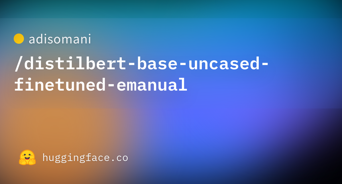 adisomani/distilbert-base-uncased-finetuned-emanual · Hugging Face adisomani/distilbert-base-uncased-finetuned-emanual · Hugging Face