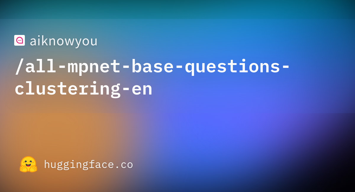 aiknowyou/all-mpnet-base-questions-clustering-en · Hugging Face aiknowyou/all-mpnet-base-questions-clustering-en · Hugging Face