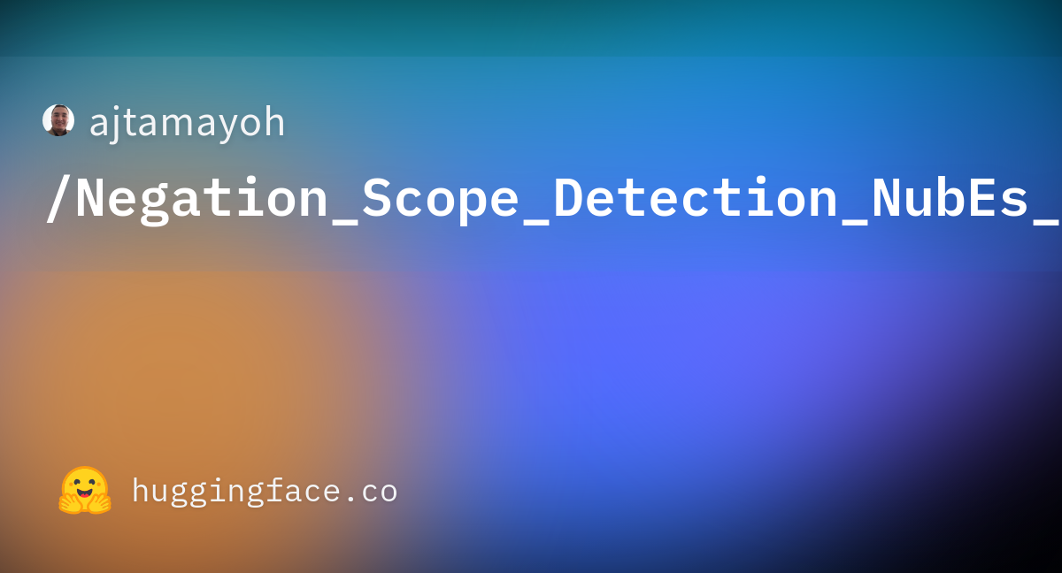 Ajtamayoh Negation Scope Detection Nubes Spanish Mbert Fine Tuned · Hugging Face