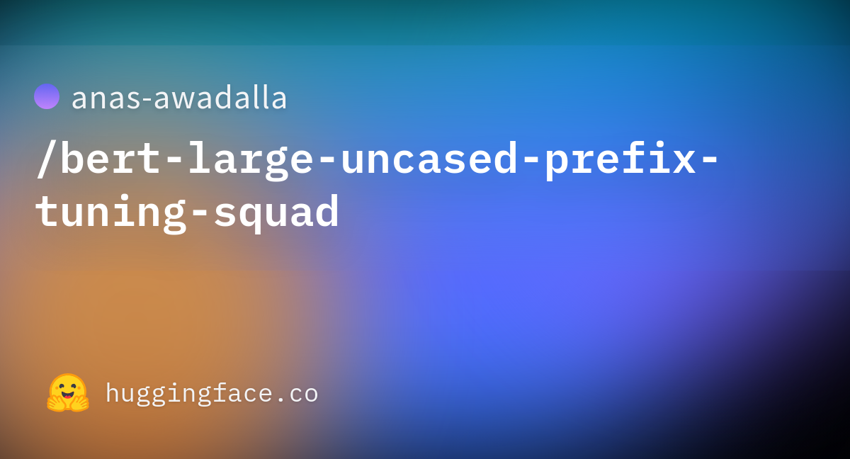 README.md · anas-awadalla/bert-large-uncased-prefix-tuning-squad at main README.md · anas-awadalla/bert-large-uncased-prefix-tuning-squad at main