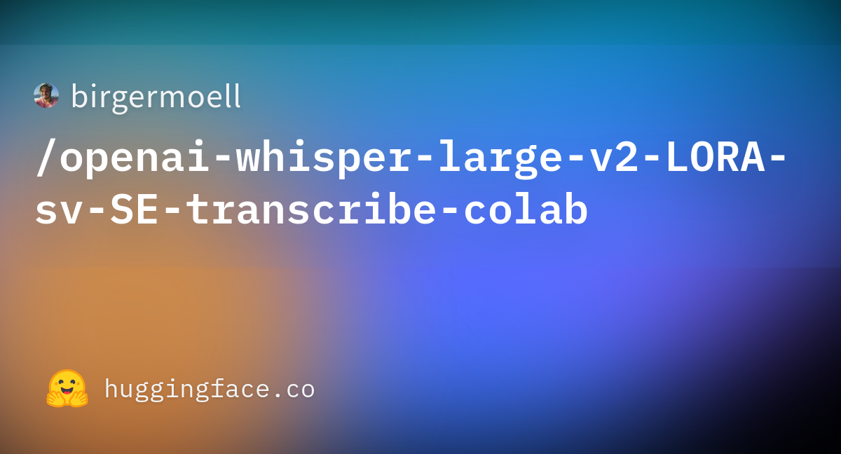 birgermoell/openai-whisper-large-v2-LORA-sv-SE-transcribe-colab at main birgermoell/openai-whisper-large-v2-LORA-sv-SE-transcribe-colab at main