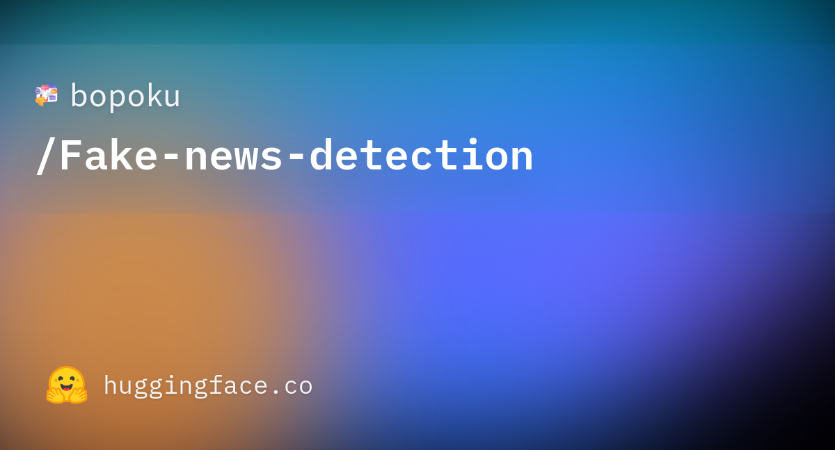 bopoku/Fake-news-detection · Hugging Face bopoku/Fake-news-detection · Hugging Face