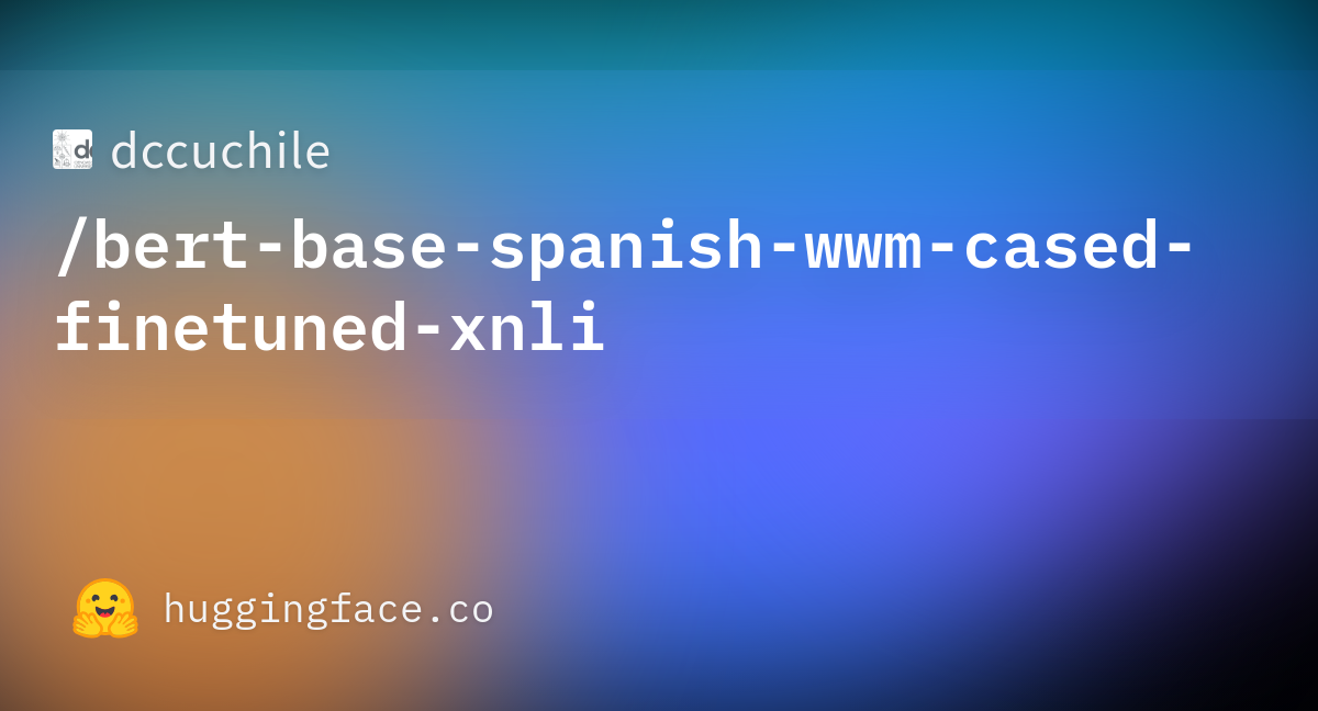 dccuchile/bert-base-spanish-wwm-cased-finetuned-xnli at main dccuchile/bert-base-spanish-wwm-cased-finetuned-xnli at main