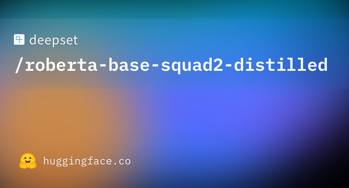 deepset/roberta-base-squad2-distilled at main deepset/roberta-base-squad2-distilled at main